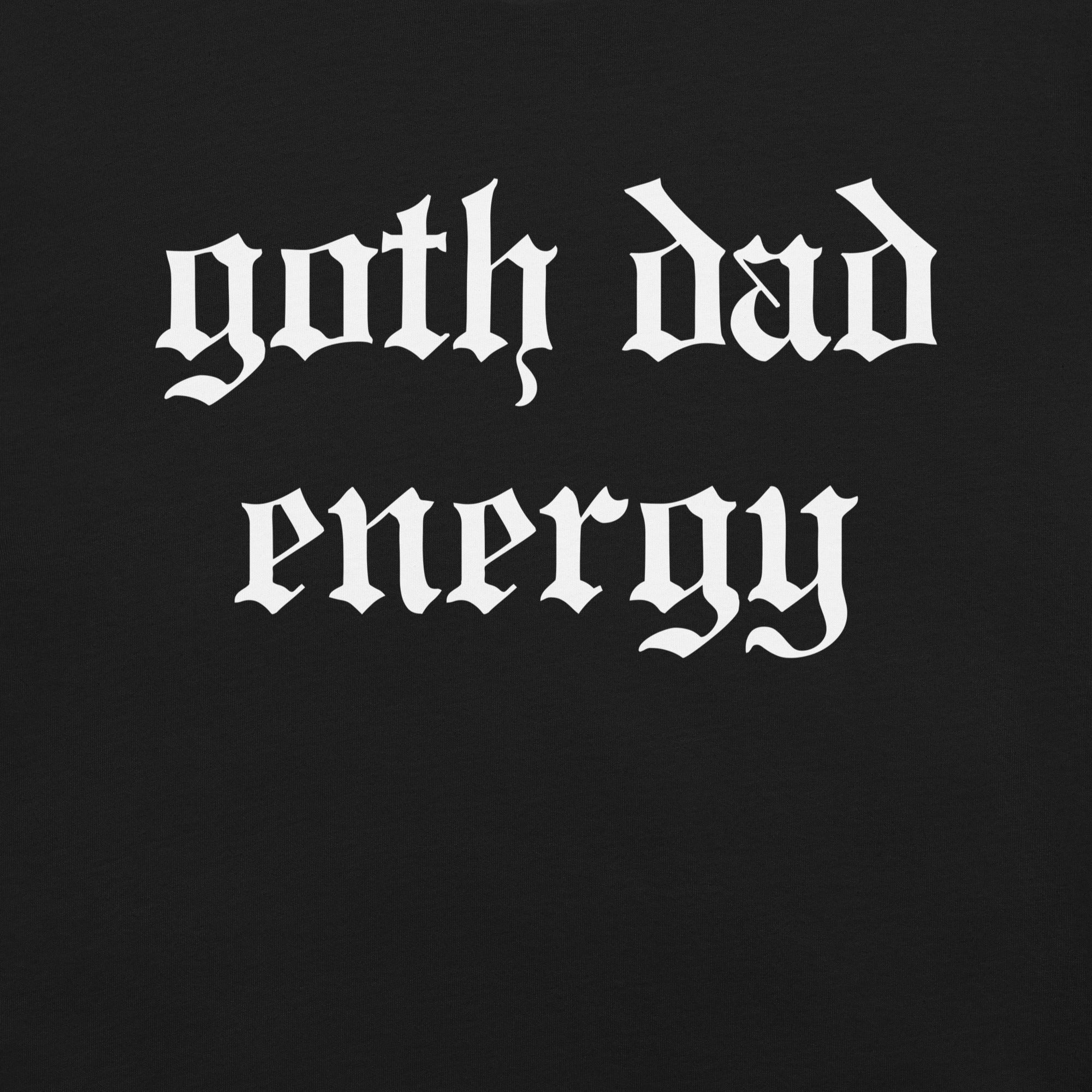 Goth Dad Energy - T-Shirt – Weird Ink Society